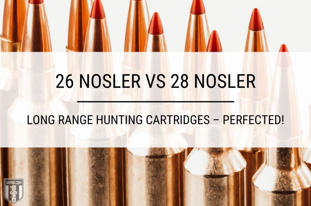 26 Nosler vs 28 Nosler: Long Range Hunting Cartridges Perfected | The ...